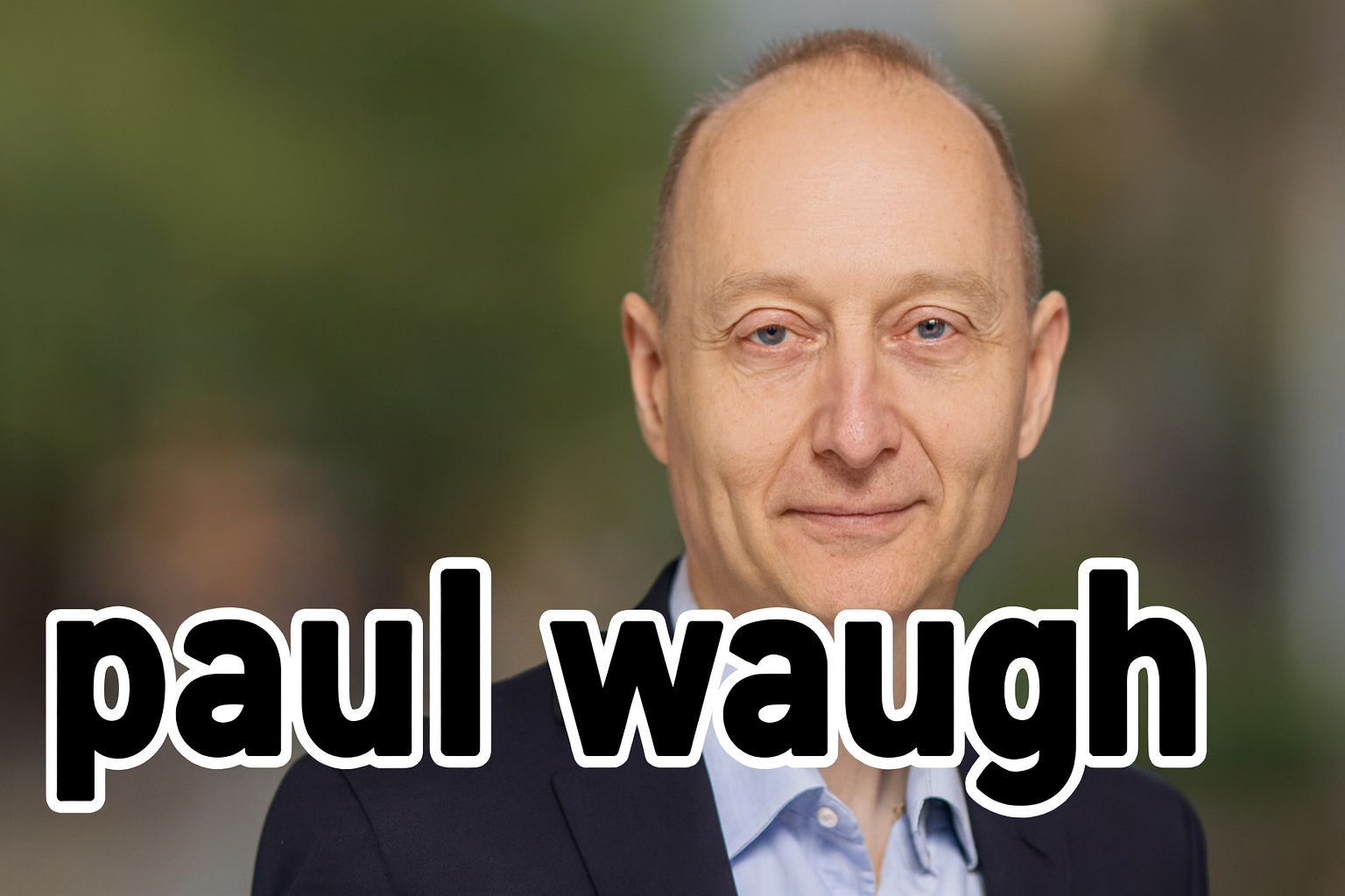 paul waugh: A Powerful Journey from Journalism to Parliament - Mag Weekly